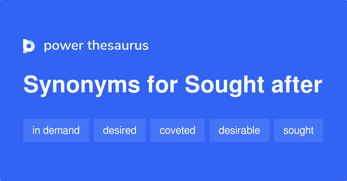 SOUGHT AFTER Synonyms: 511 Similar Words & Phrases