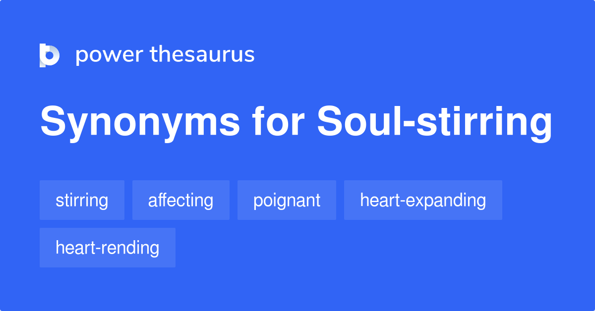 SOUL-STIRRING Synonyms: 413 Similar Words & Phrases