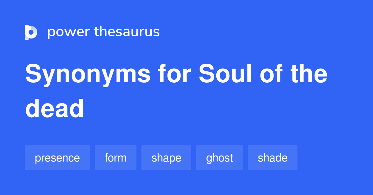 Soul Of The Dead synonyms - 15 Words and Phrases for Soul Of The Dead