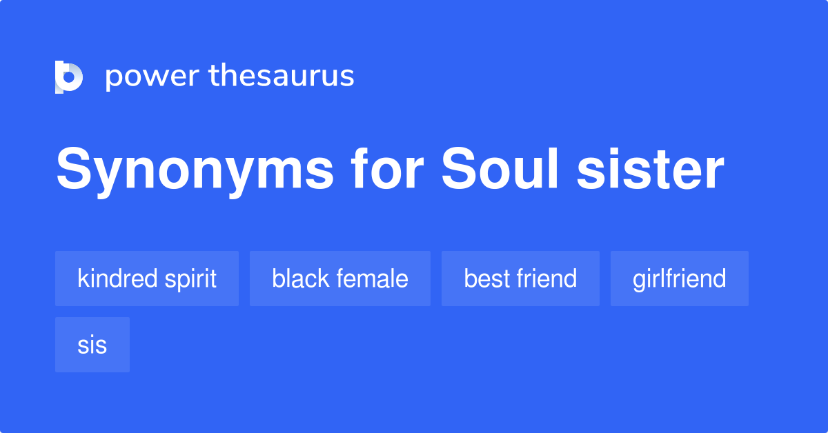 SOUL SISTER Synonyms: 177 Similar Words & Phrases