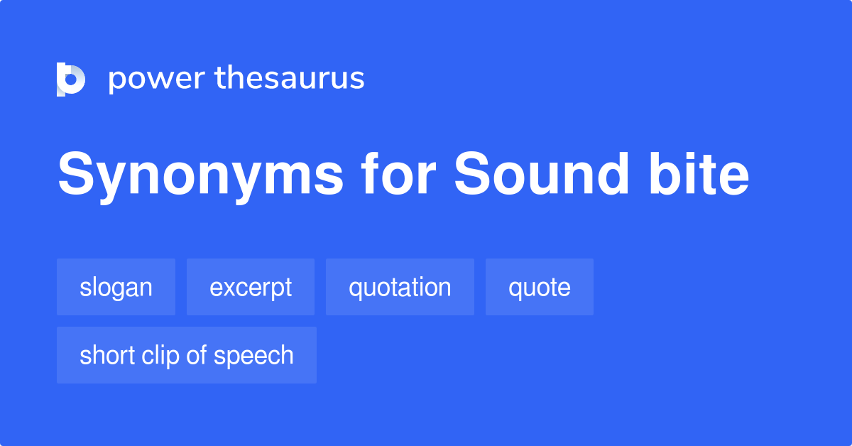 SOUND BITE Synonyms: 120 Similar Words & Phrases