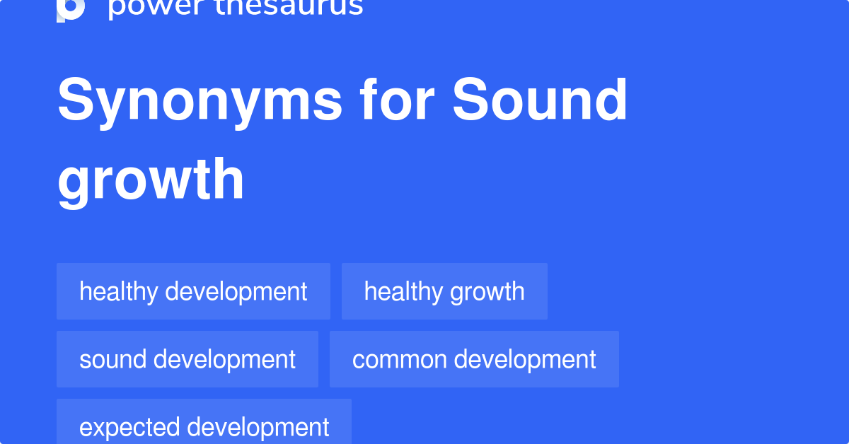 SOUND GROWTH Synonyms: 42 Similar Phrases
