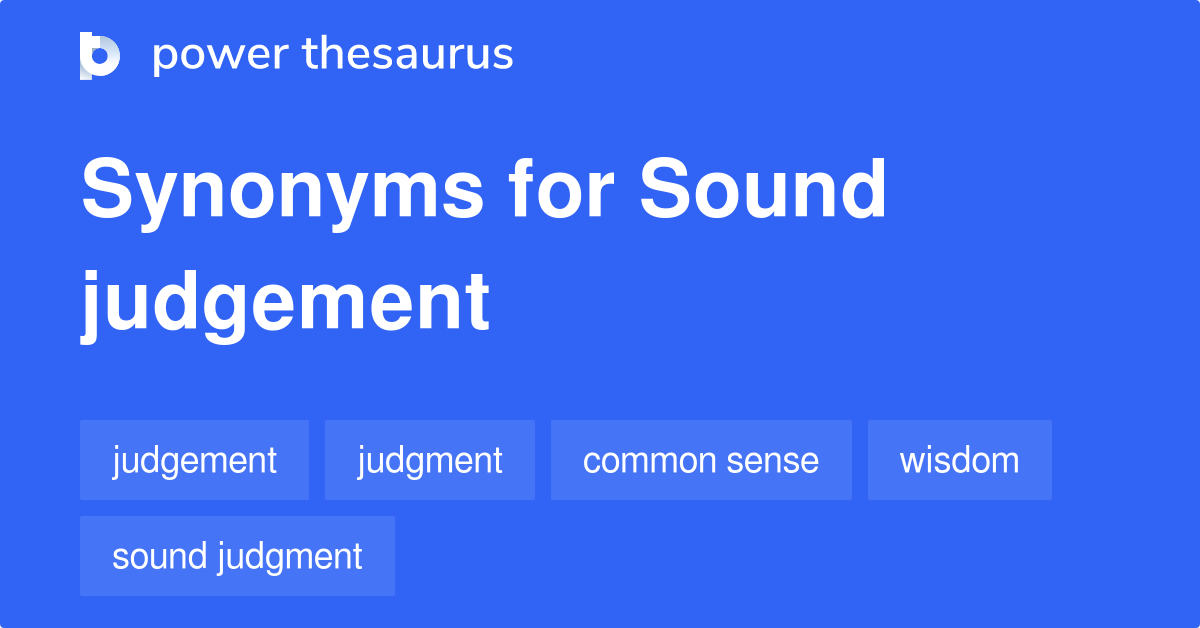 SOUND JUDGEMENT Synonyms: 100 Similar Words & Phrases