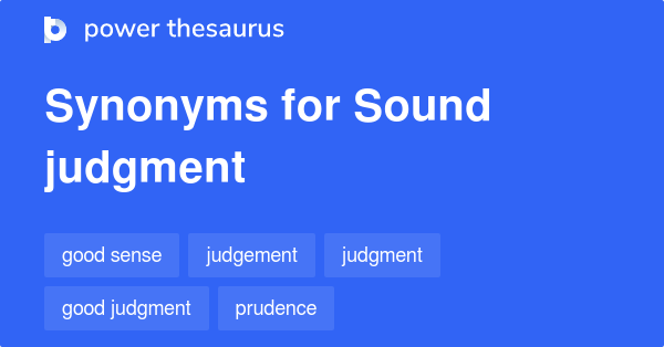 SOUND JUDGMENT Synonyms: 554 Similar Words & Phrases