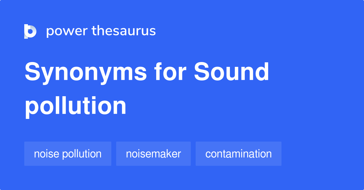 Sound Pollution synonyms - 114 Words and Phrases for Sound Pollution