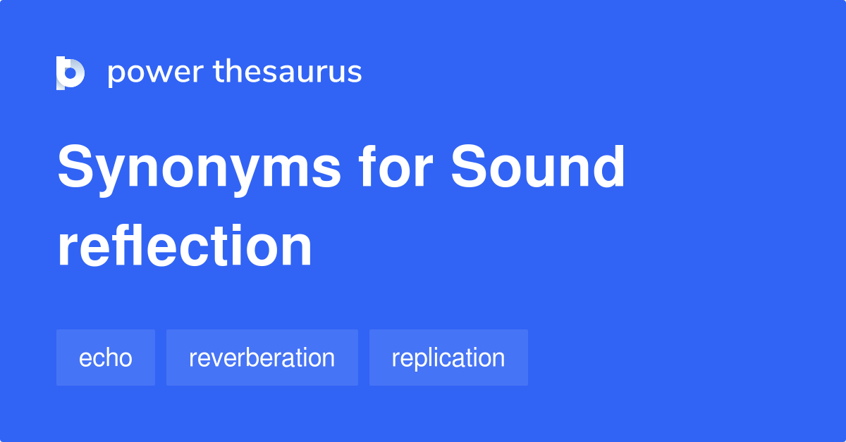 Sound Reflection synonyms - 106 Words and Phrases for Sound Reflection