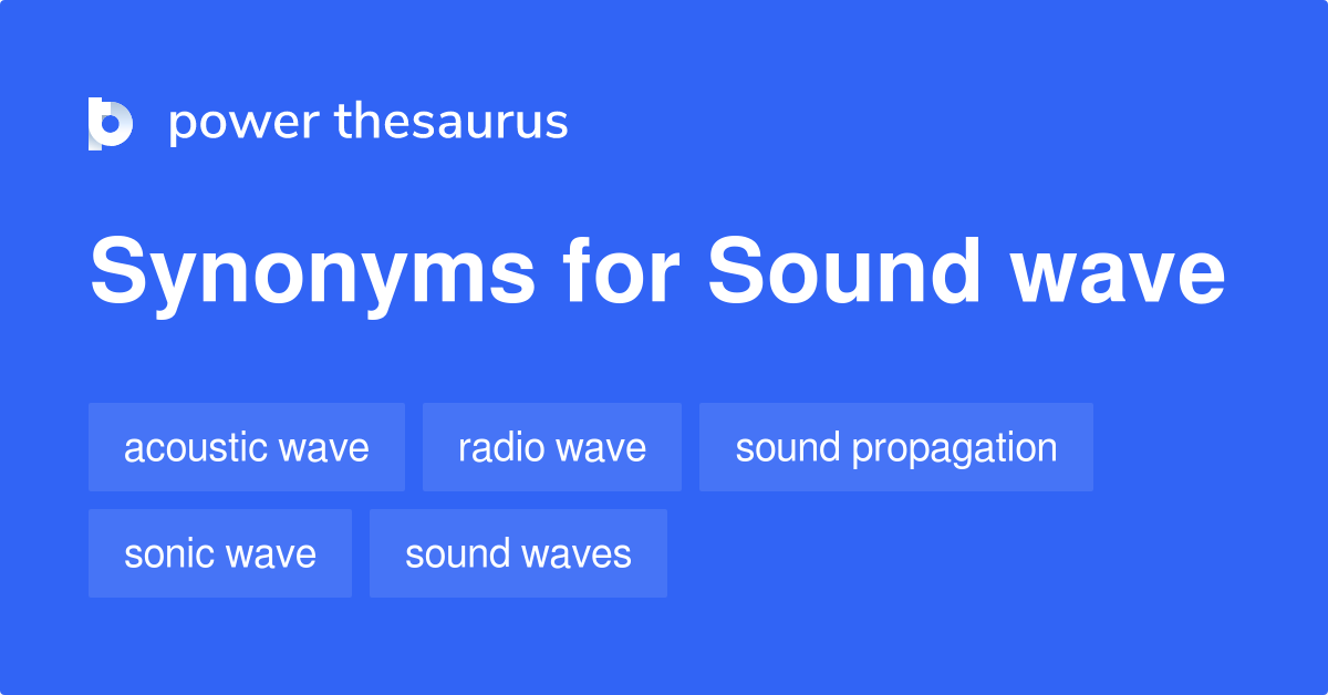 SOUND WAVE Synonyms: 174 Similar Words & Phrases