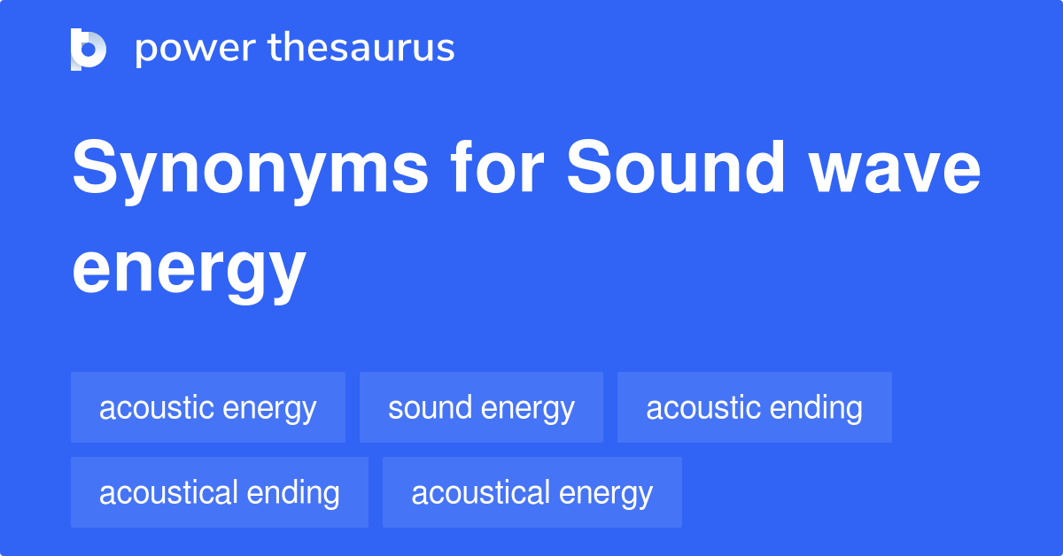 Sound Wave Energy synonyms - 10 Words and Phrases for Sound Wave Energy