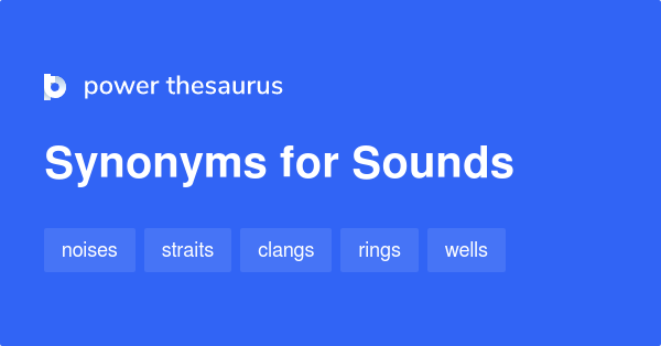 SOUNDS Synonyms: 725 Similar Words & Phrases