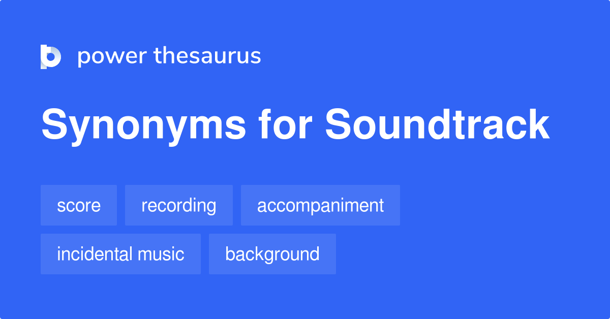 SOUNDTRACK Synonyms: 382 Similar Words & Phrases
