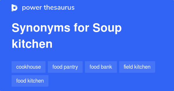 SOUP KITCHEN Synonyms: 77 Similar Words & Phrases