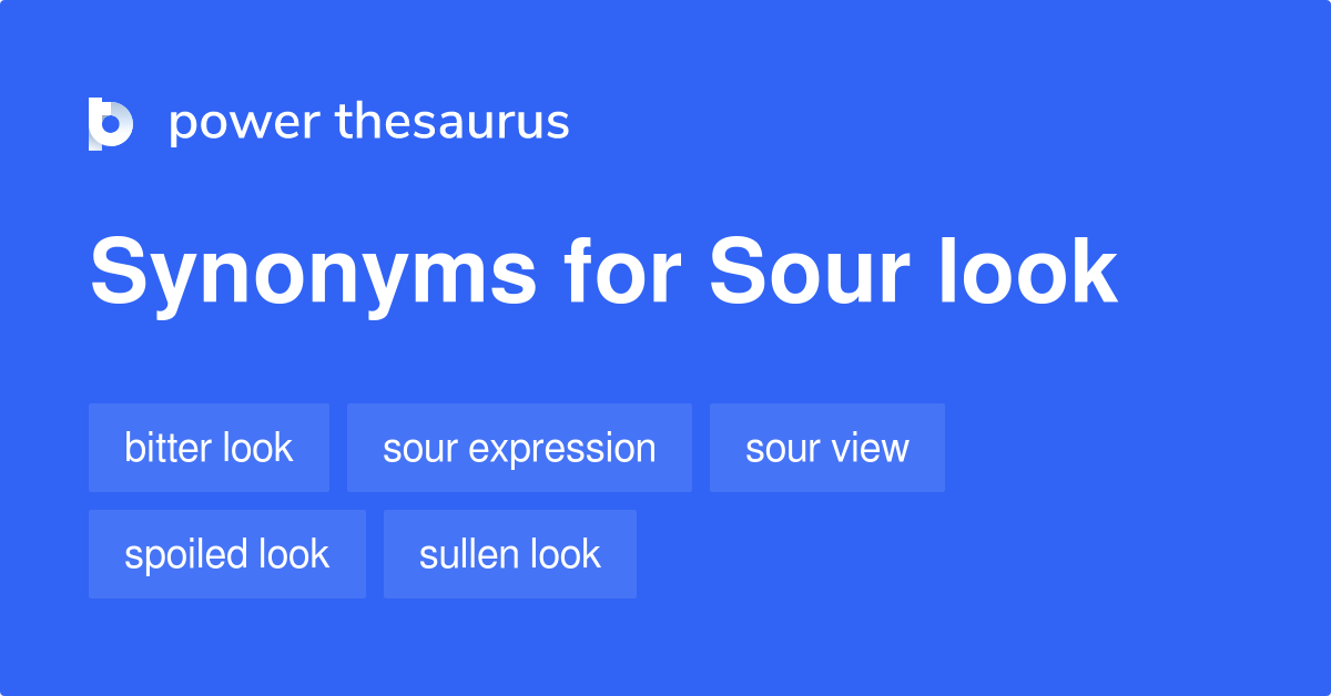 SOUR LOOK Synonyms: 11 Similar Phrases