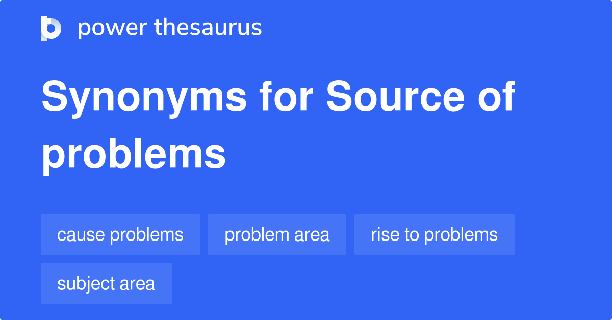 Source Of Problems synonyms - 60 Words and Phrases for Source Of Problems