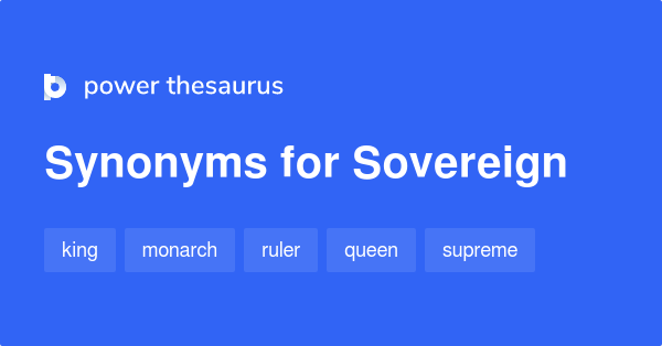SOVEREIGN Synonyms: 2 022 Similar Words & Phrases