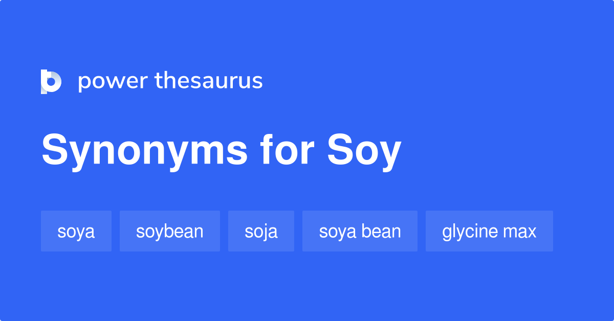 SOY Synonyms: 55 Similar Words & Phrases