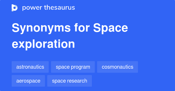 SPACE EXPLORATION Synonyms: 452 Similar Words & Phrases
