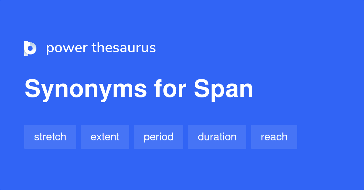 SPAN Synonyms: 2 022 Similar Words & Phrases
