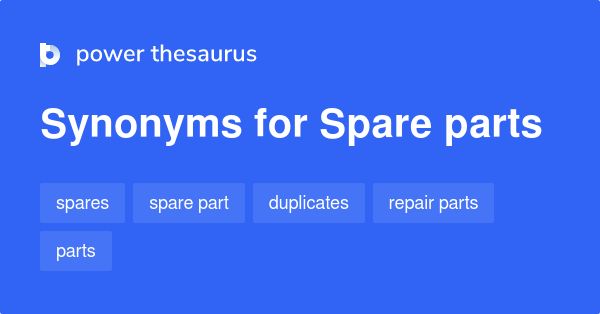 SPARE PARTS Synonyms: 165 Similar Words & Phrases