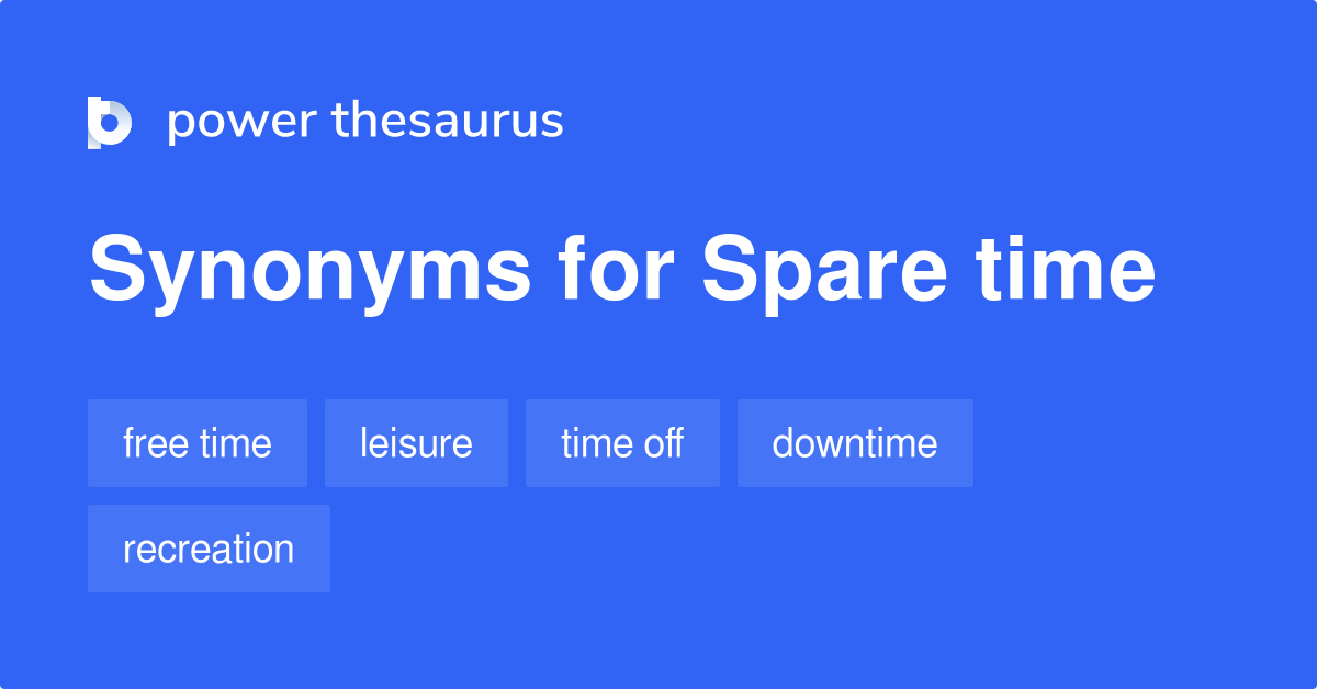 SPARE TIME Synonyms: 627 Similar Words & Phrases