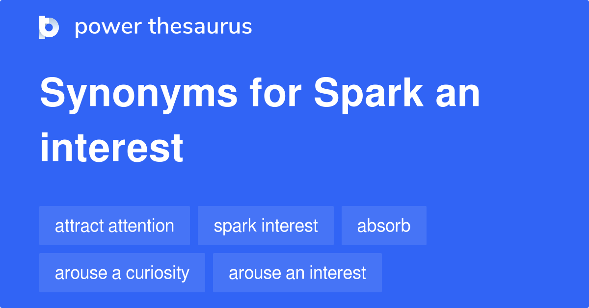Spark An Interest synonyms - 87 Words and Phrases for Spark An Interest
