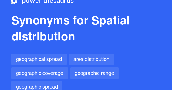 SPATIAL DISTRIBUTION Synonyms: 117 Similar Words & Phrases
