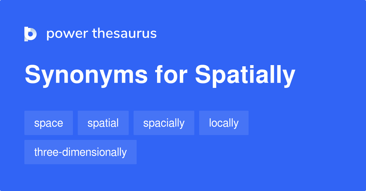 SPATIALLY Synonyms: 181 Similar Words & Phrases