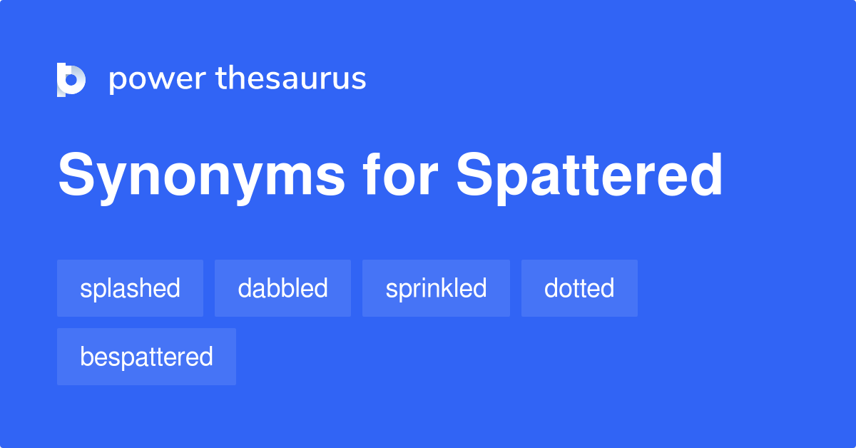 Spattered synonyms - 260 Words and Phrases for Spattered