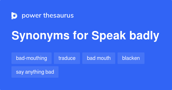 SPEAK BADLY Synonyms: 62 Similar Words & Phrases