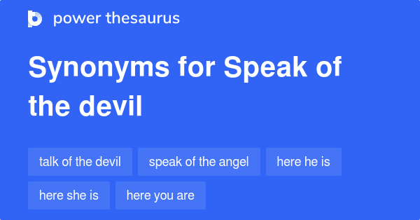 SPEAK OF THE DEVIL Synonyms: 19 Similar Phrases