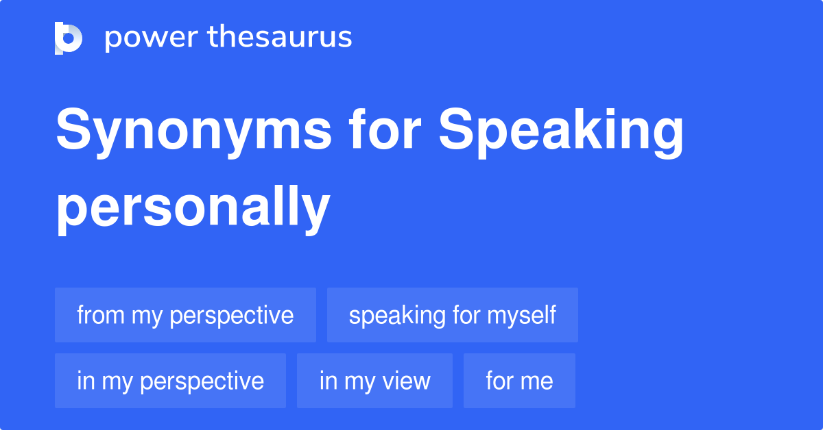 Speaking Personally synonyms - 183 Words and Phrases for Speaking ...