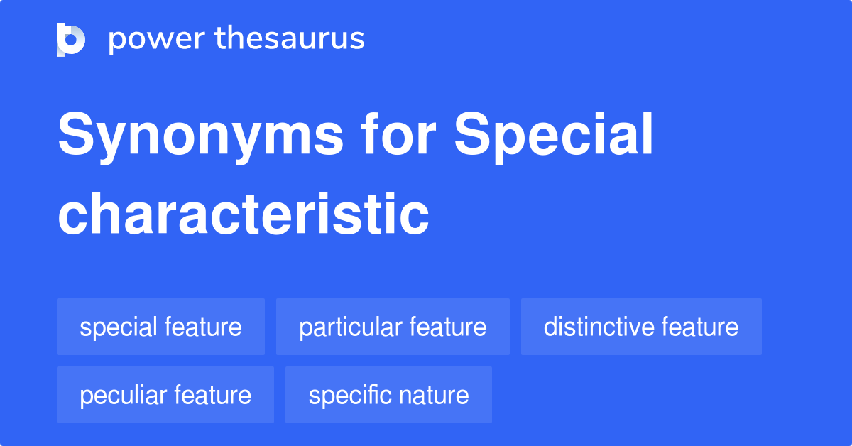 Special Characteristic synonyms - 103 Words and Phrases for Special ...