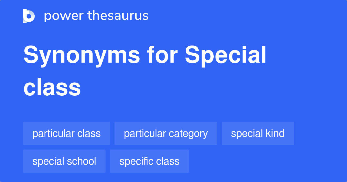 SPECIAL CLASS Synonyms: 67 Similar Words & Phrases