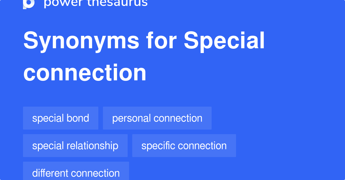SPECIAL CONNECTION Synonyms: 111 Similar Phrases