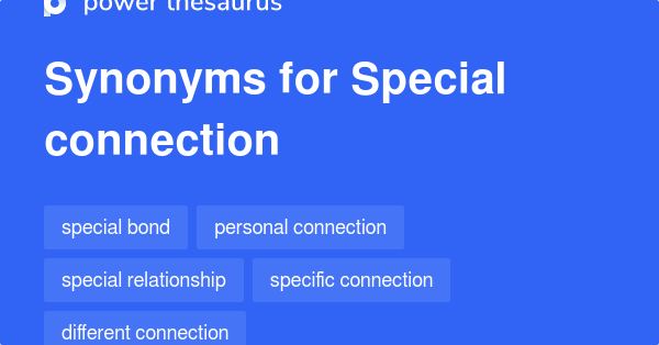 SPECIAL CONNECTION Synonyms: 111 Similar Phrases