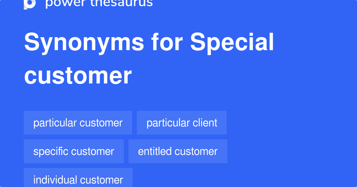 SPECIAL CUSTOMER Synonyms: 43 Similar Phrases