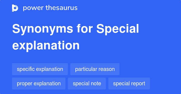 SPECIAL EXPLANATION Synonyms: 99 Similar Phrases