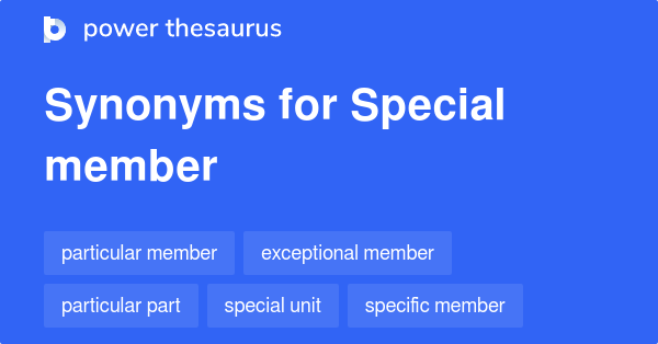 SPECIAL MEMBER Synonyms: 64 Similar Phrases