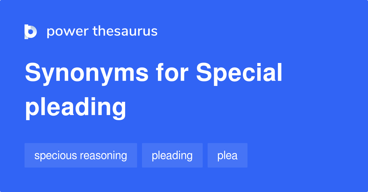 Special Pleading synonyms - 61 Words and Phrases for Special Pleading