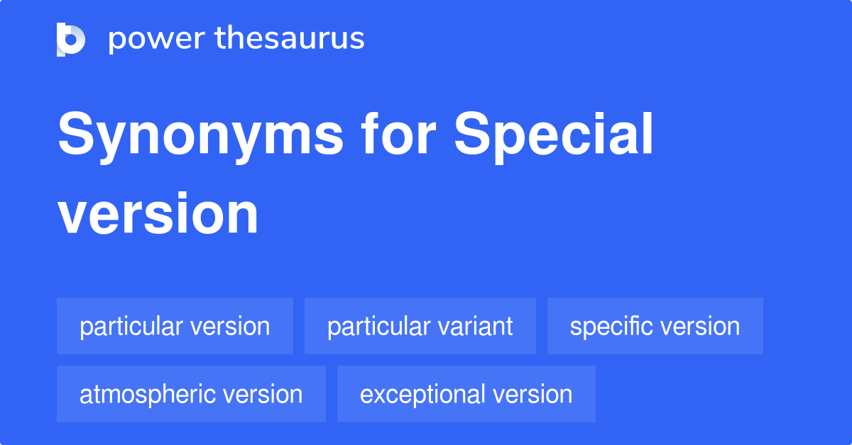 Special Version synonyms - 41 Words and Phrases for Special Version