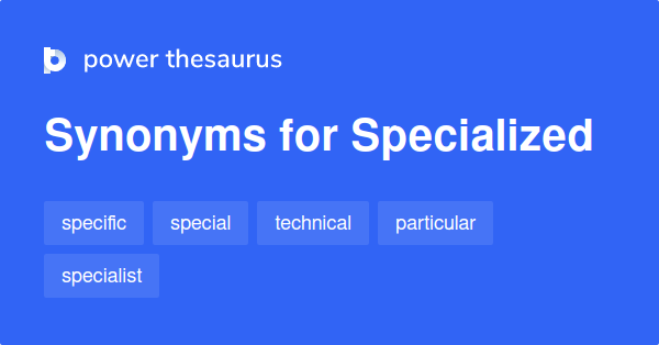 SPECIALIZED Synonyms: 950 Similar Words & Phrases