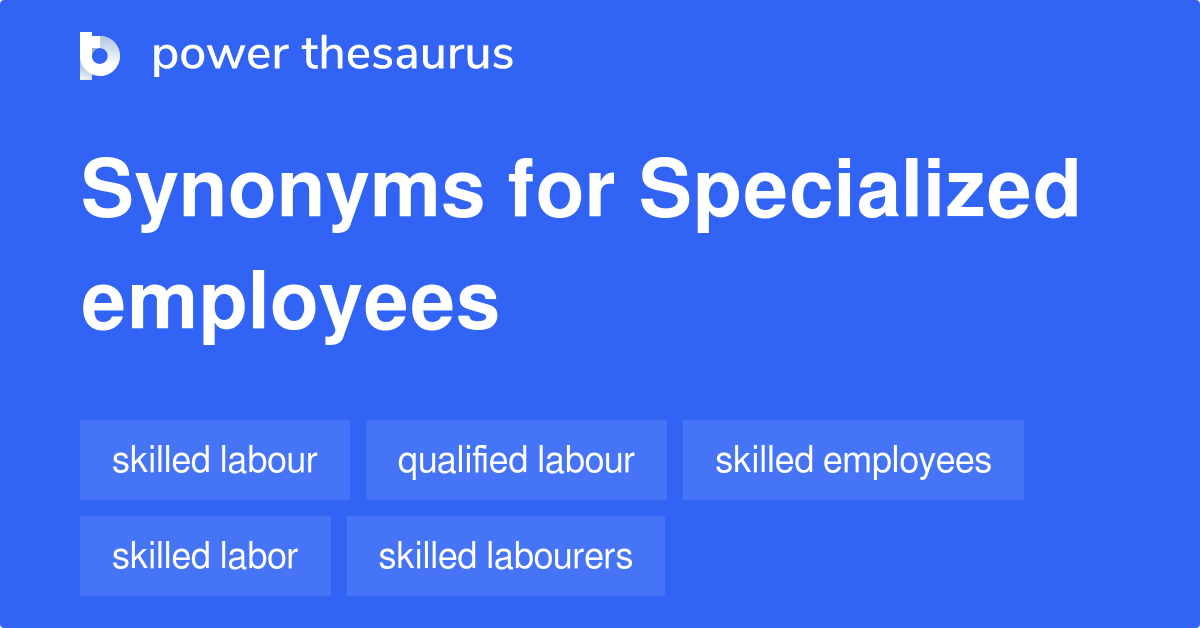 Specialized Employees synonyms - 114 Words and Phrases for Specialized ...