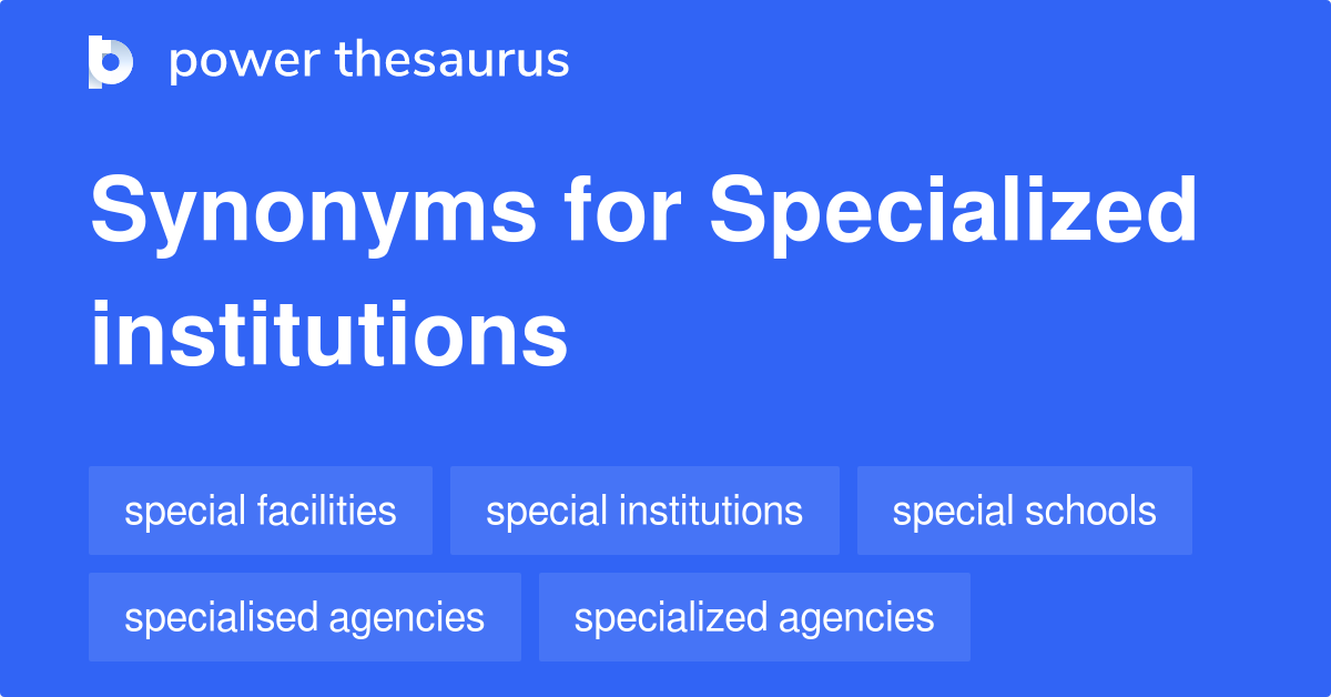 Specialized Institutions synonyms - 47 Words and Phrases for ...