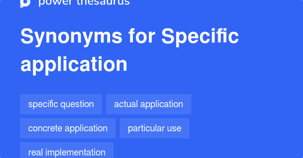 Specific Application synonyms - 131 Words and Phrases for Specific ...