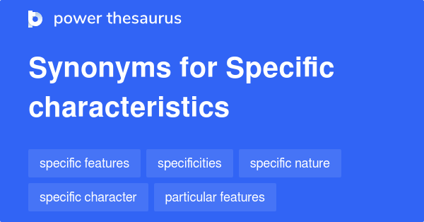 Specific Characteristics synonyms - 212 Words and Phrases for Specific ...