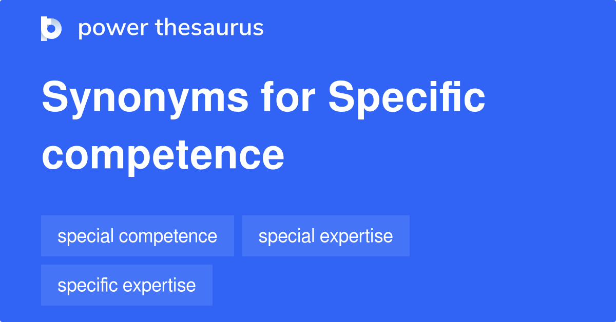 Specific Competence synonyms - 36 Words and Phrases for Specific Competence