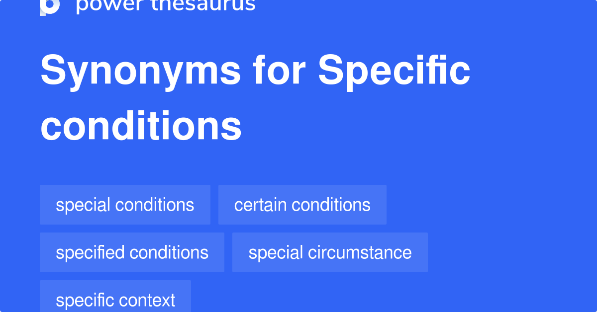 Specific Conditions synonyms - 367 Words and Phrases for Specific ...