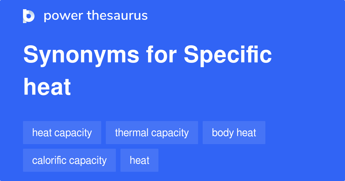 SPECIFIC HEAT Synonyms: 75 Similar Words & Phrases