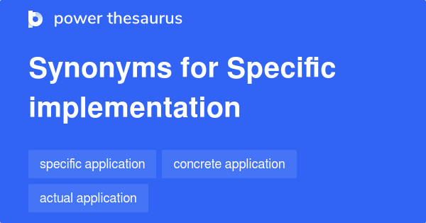 Specific Implementation synonyms - 46 Words and Phrases for Specific ...