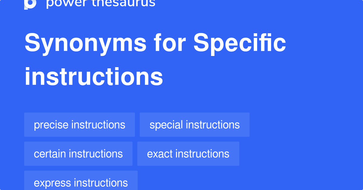 SPECIFIC INSTRUCTIONS Synonyms: 207 Similar Words & Phrases