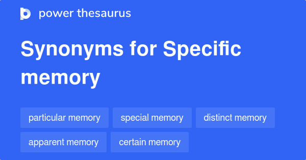 Specific Memory synonyms - 46 Words and Phrases for Specific Memory